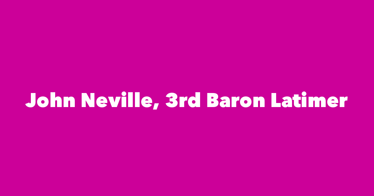 John Neville, 3rd Baron Latimer - Spouse, Children, Birthday & More