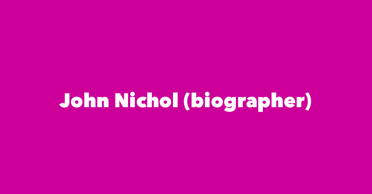 John Nichol (biographer) - Spouse, Children, Birthday & More