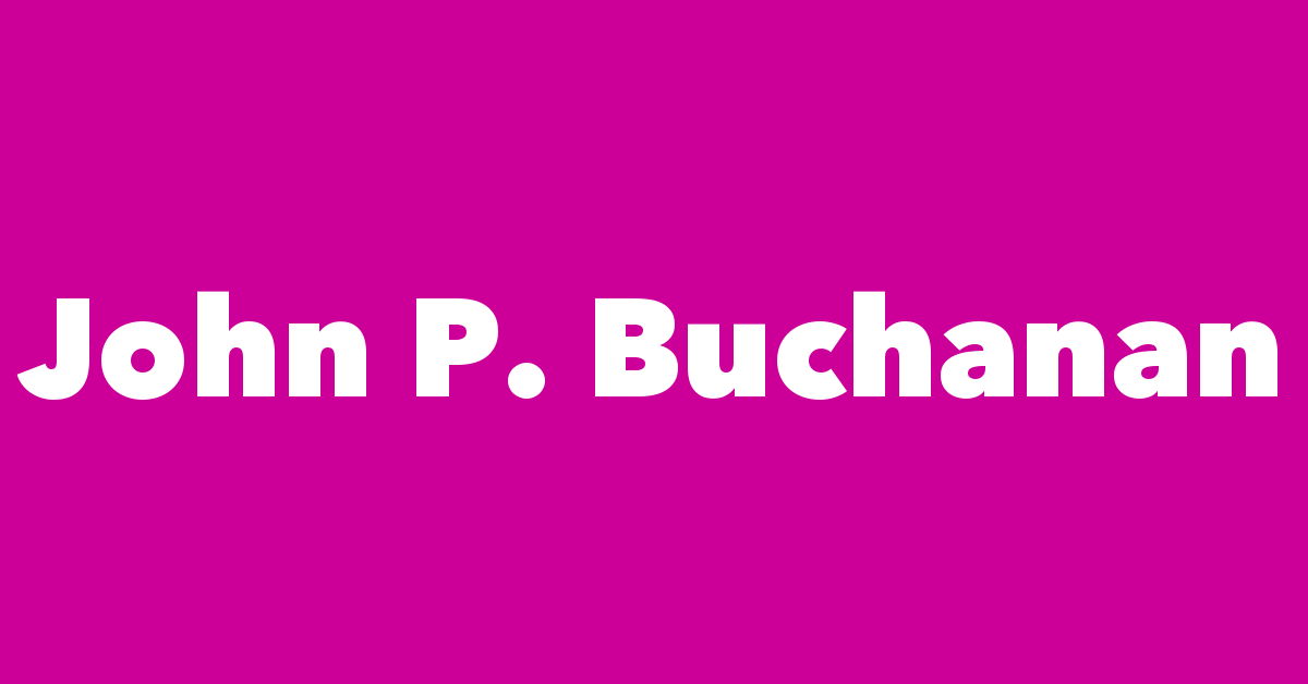 John P. Buchanan - Spouse, Children, Birthday & More