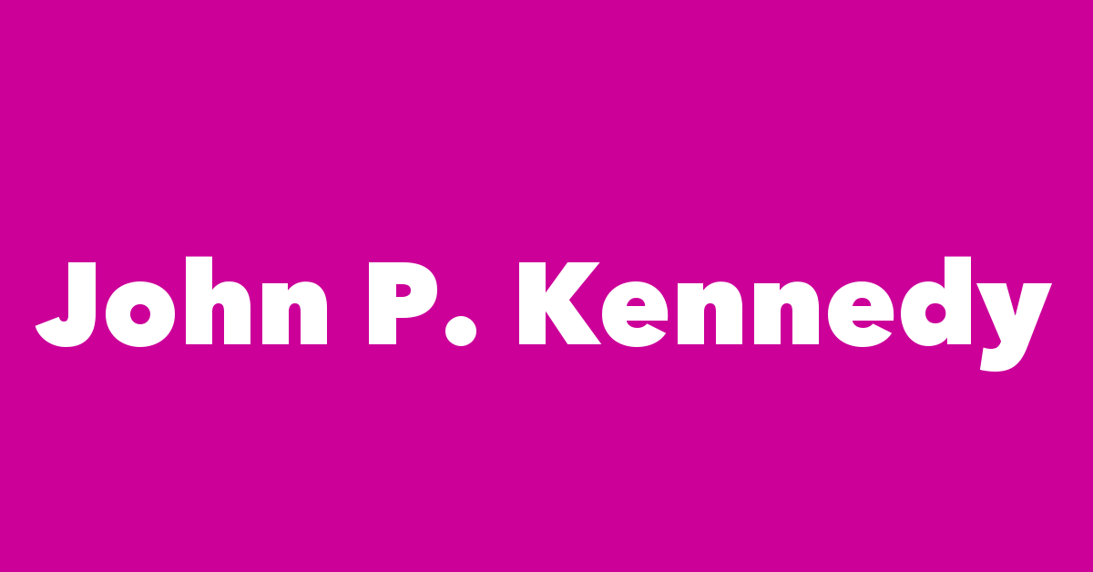 John P. Kennedy - Spouse, Children, Birthday & More