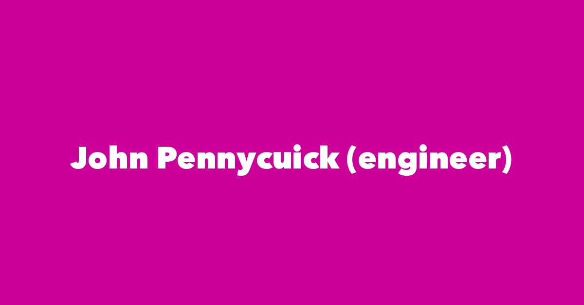 John Pennycuick (engineer) - Spouse, Children, Birthday & More