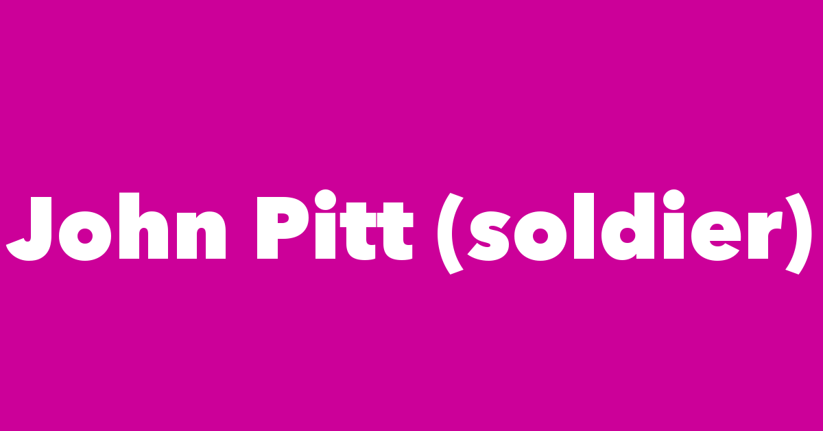 John Pitt (soldier) - Spouse, Children, Birthday & More
