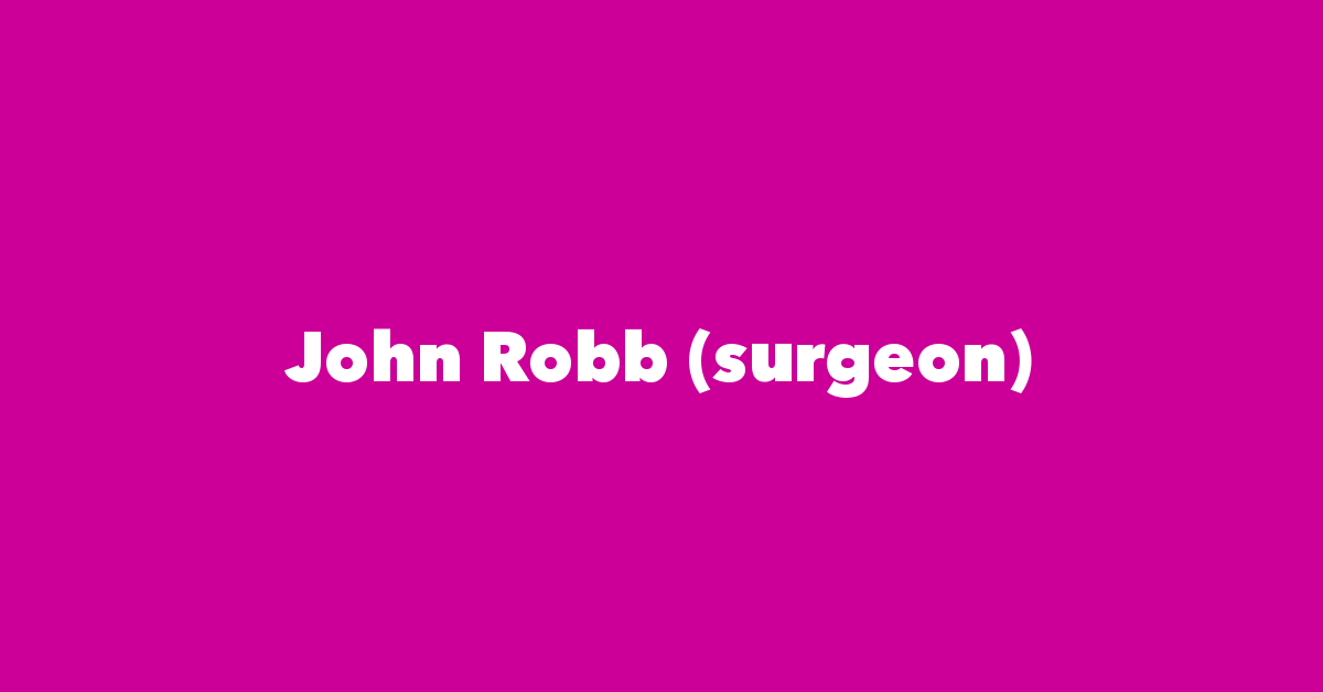 John Robb (surgeon) - Spouse, Children, Birthday & More