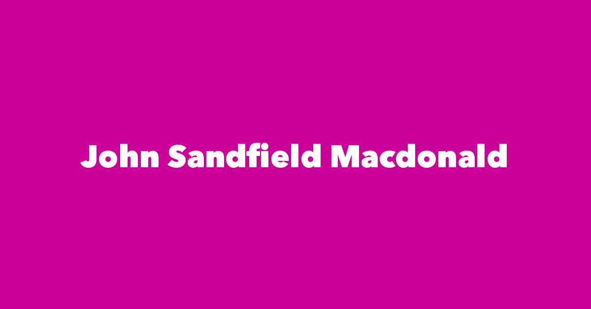 John Sandfield Macdonald - Spouse, Children, Birthday & More