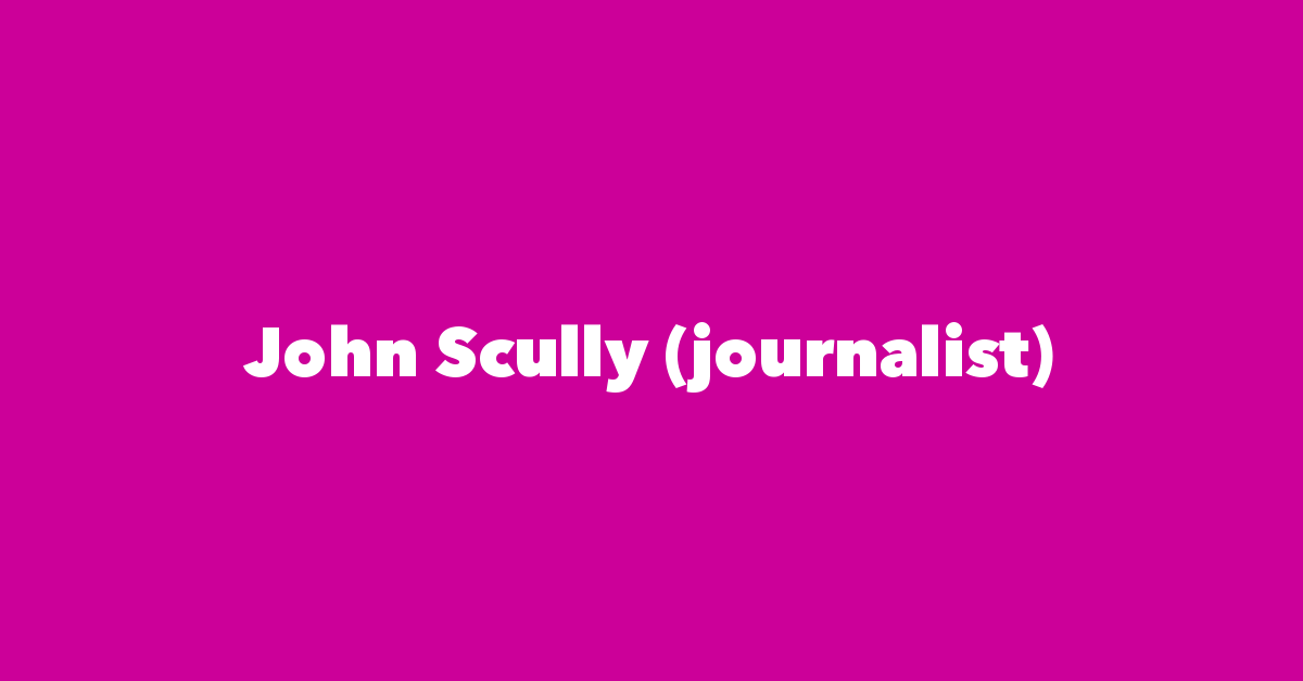John Scully (journalist) - Spouse, Children, Birthday & More