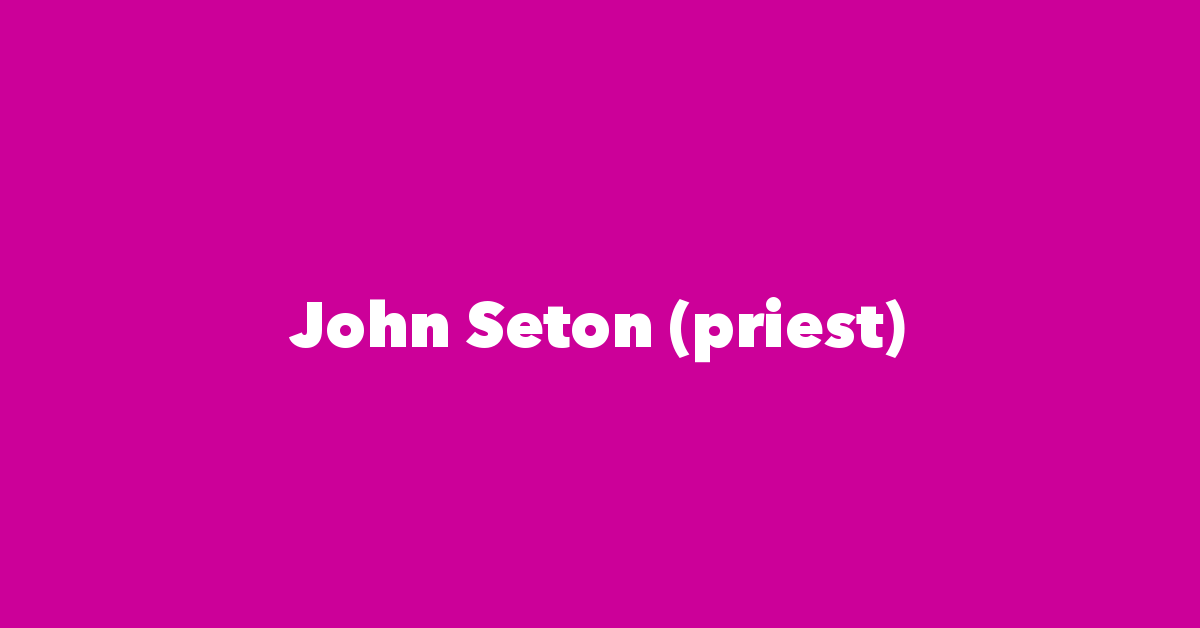 John Seton (priest) - Spouse, Children, Birthday & More