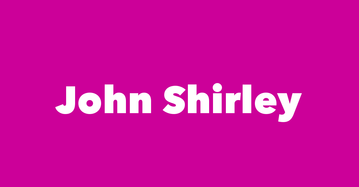 John Shirley - Spouse, Children, Birthday & More