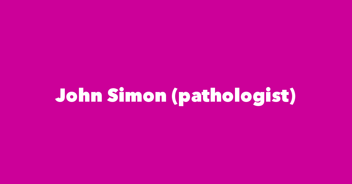 John Simon (pathologist) - Spouse, Children, Birthday & More