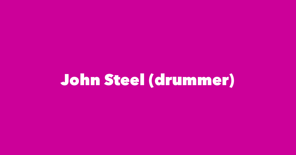 John Steel (drummer) - Spouse, Children, Birthday & More