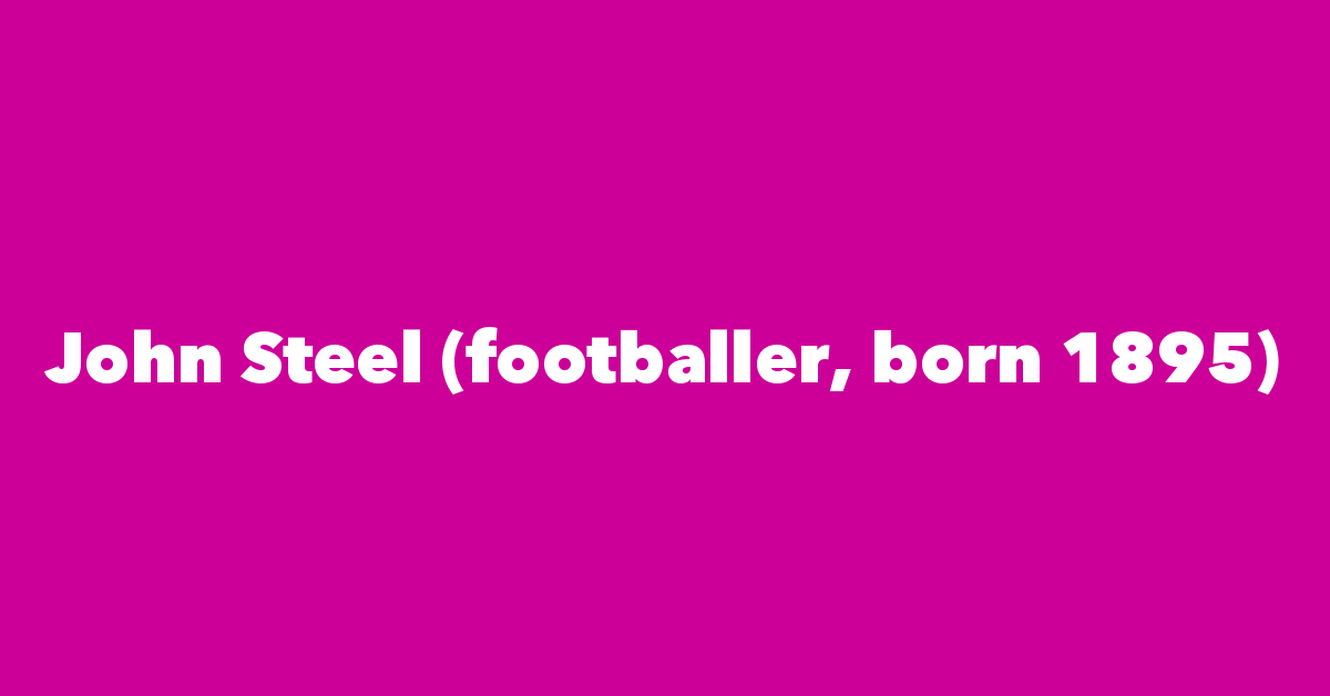 John Steel (footballer, born 1895) - Spouse, Children, Birthday & More