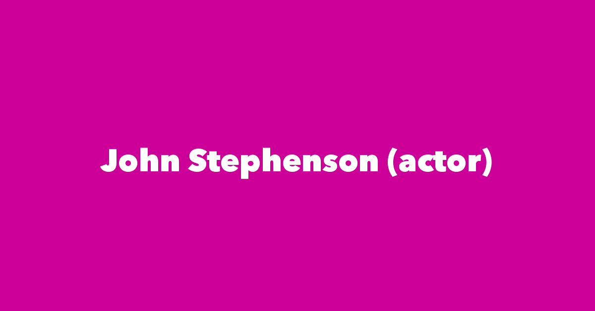 John Stephenson (actor) - Spouse, Children, Birthday & More