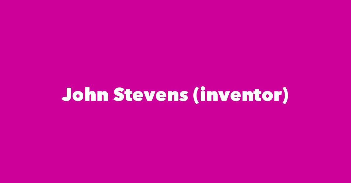 John Stevens (inventor) - Spouse, Children, Birthday & More