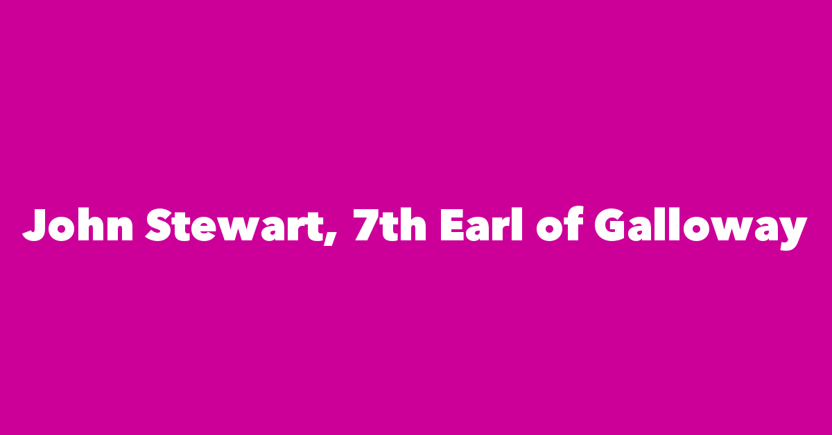 John Stewart, 7th Earl of Galloway - Spouse, Children, Birthday & More