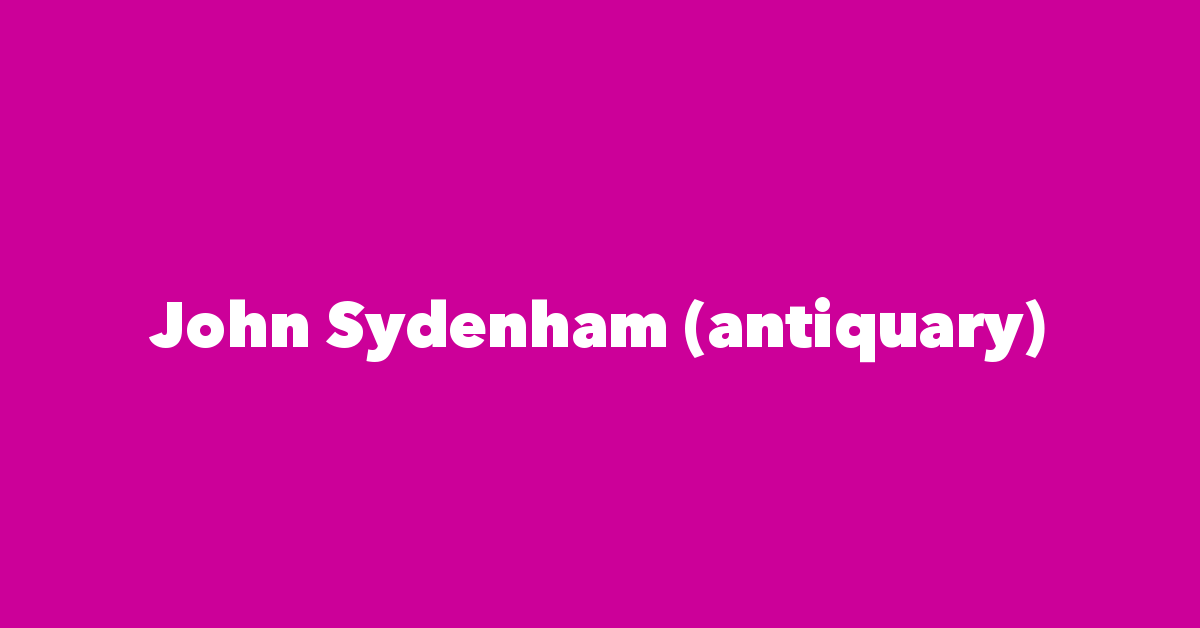John Sydenham (antiquary) - Spouse, Children, Birthday & More