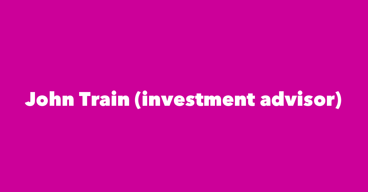 John Train (investment advisor) - Spouse, Children, Birthday & More