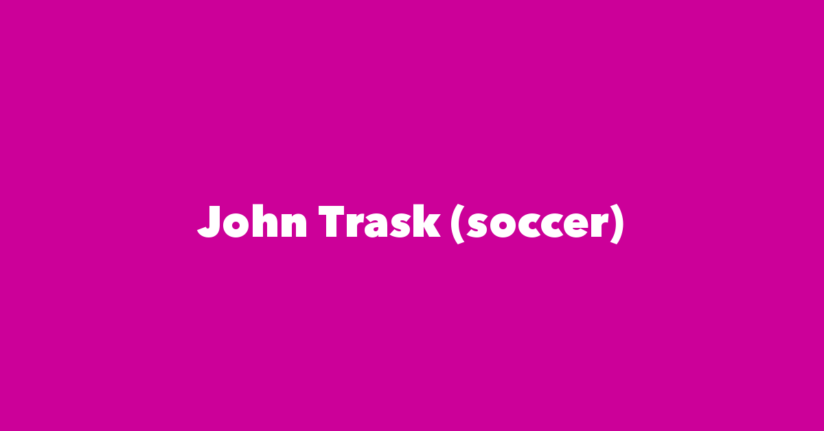 John Trask (soccer) - Spouse, Children, Birthday & More