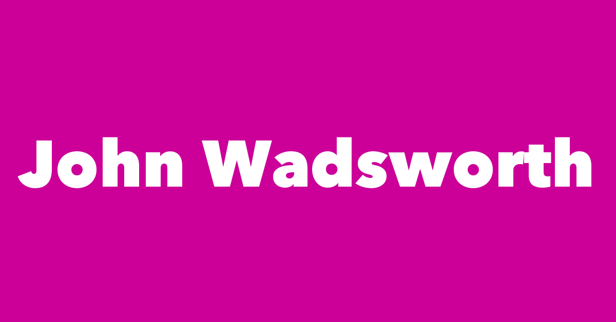 John Wadsworth - Spouse, Children, Birthday & More