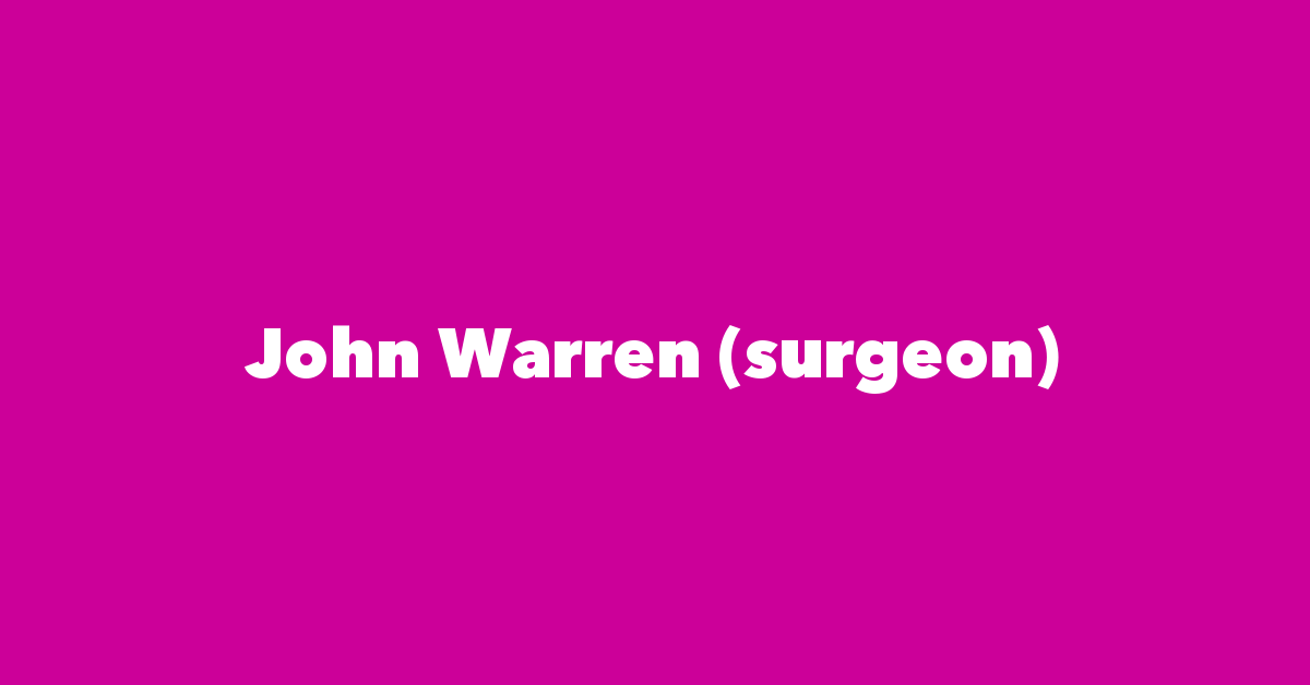John Warren (surgeon) - Spouse, Children, Birthday & More
