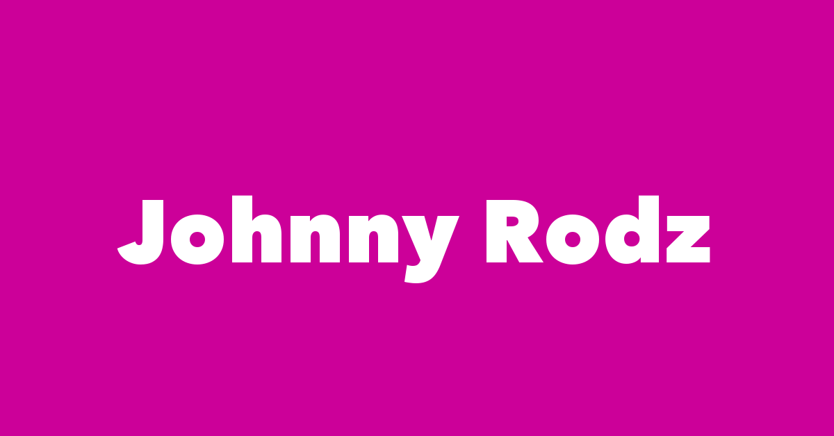 Johnny Rodz - Spouse, Children, Birthday & More