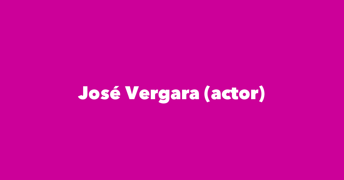 José Vergara (actor) - Spouse, Children, Birthday & More