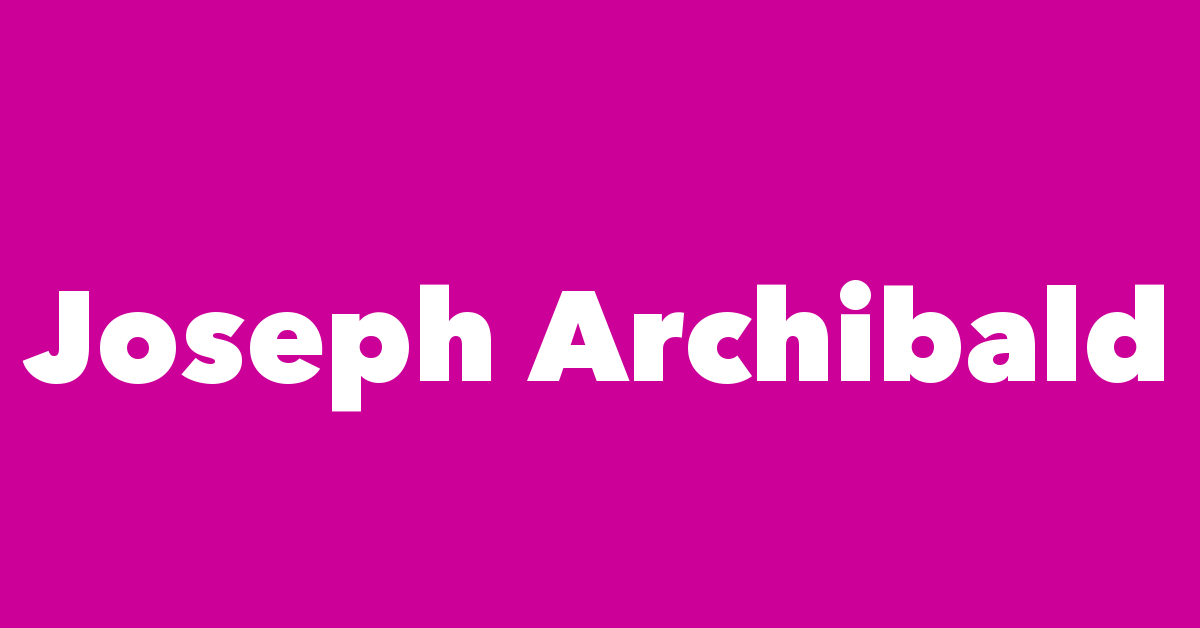 Joseph Archibald - Spouse, Children, Birthday & More