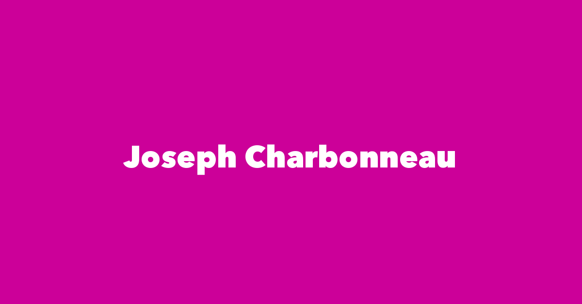 Joseph Charbonneau - Spouse, Children, Birthday & More