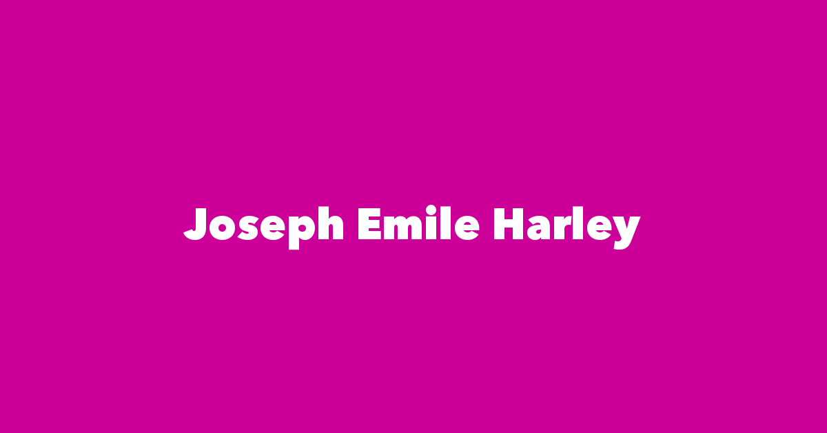 Joseph Emile Harley - Spouse, Children, Birthday & More
