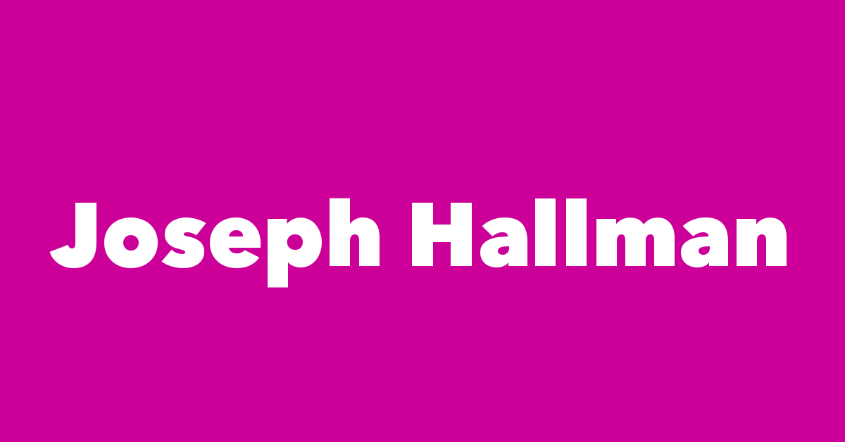 Joseph Hallman - Spouse, Children, Birthday & More