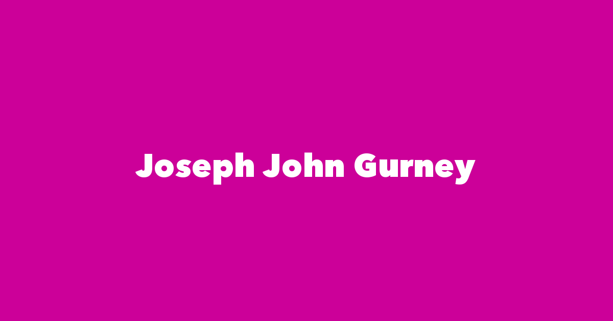 Joseph John Gurney - Spouse, Children, Birthday & More