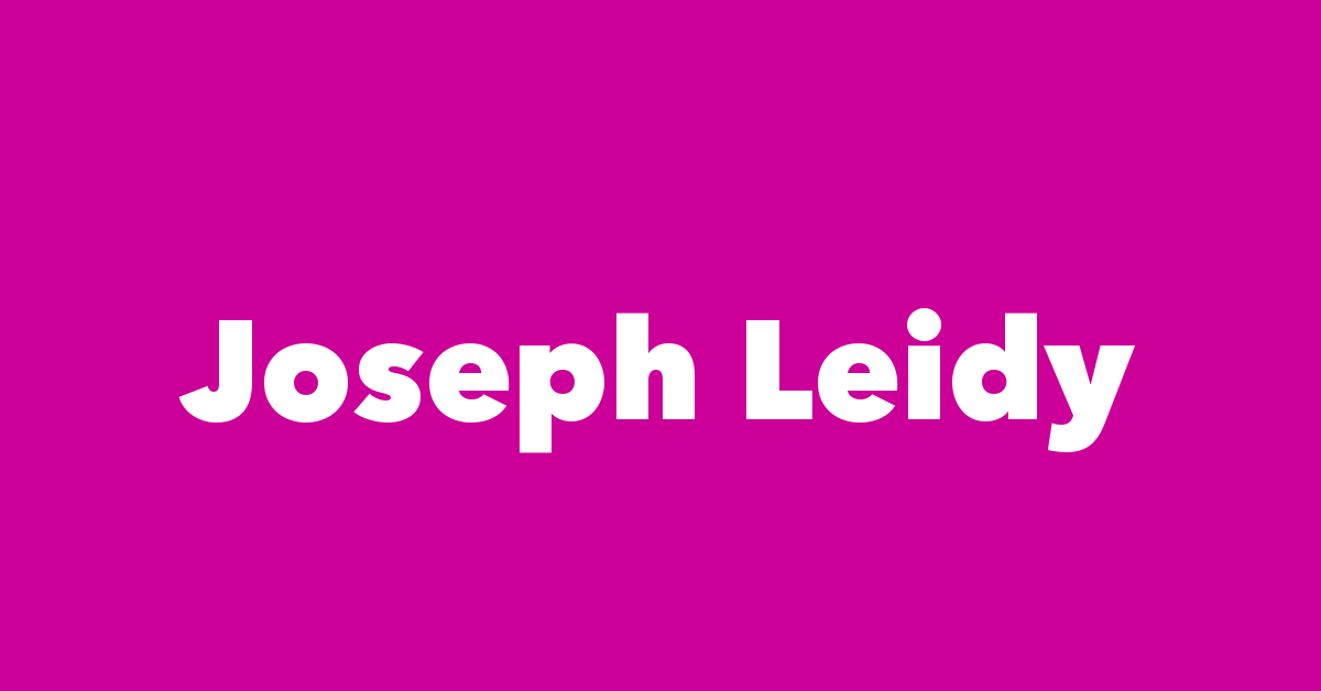 Joseph Leidy - Spouse, Children, Birthday & More