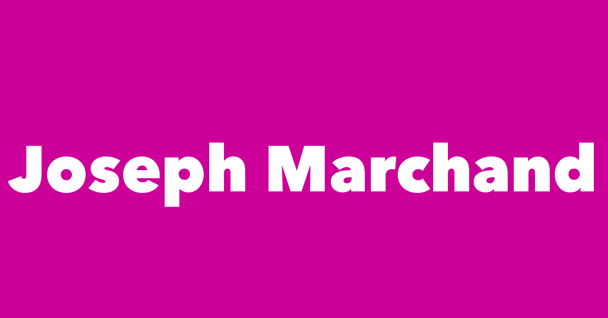 Joseph Marchand - Spouse, Children, Birthday & More