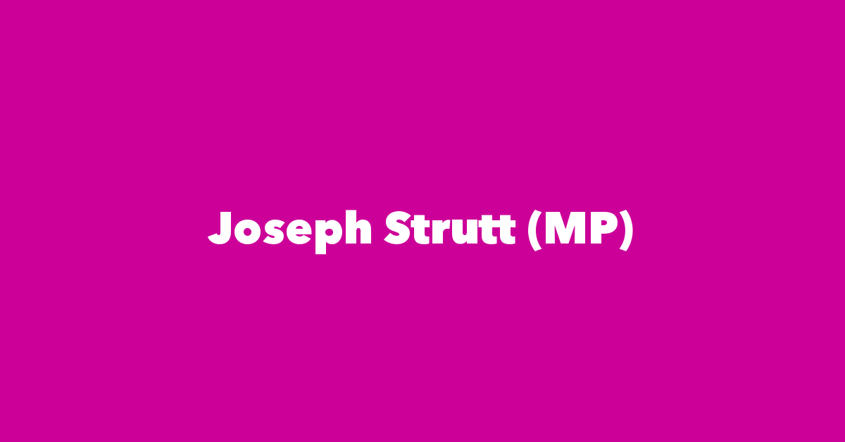 Joseph Strutt (MP) - Spouse, Children, Birthday & More