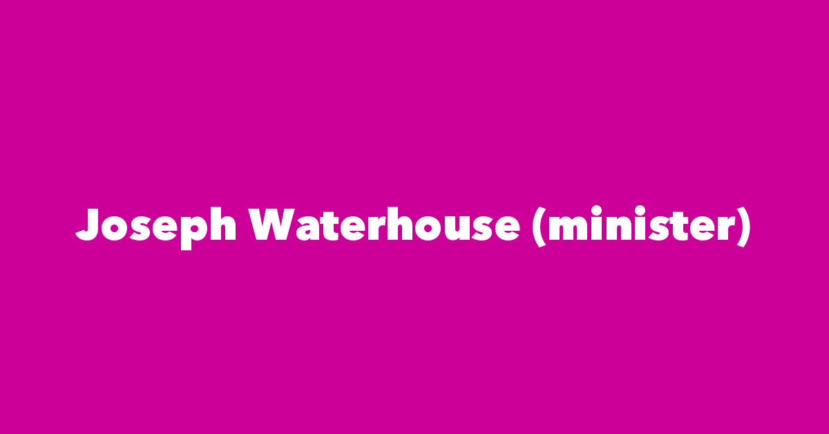 Joseph Waterhouse (minister) - Spouse, Children, Birthday & More