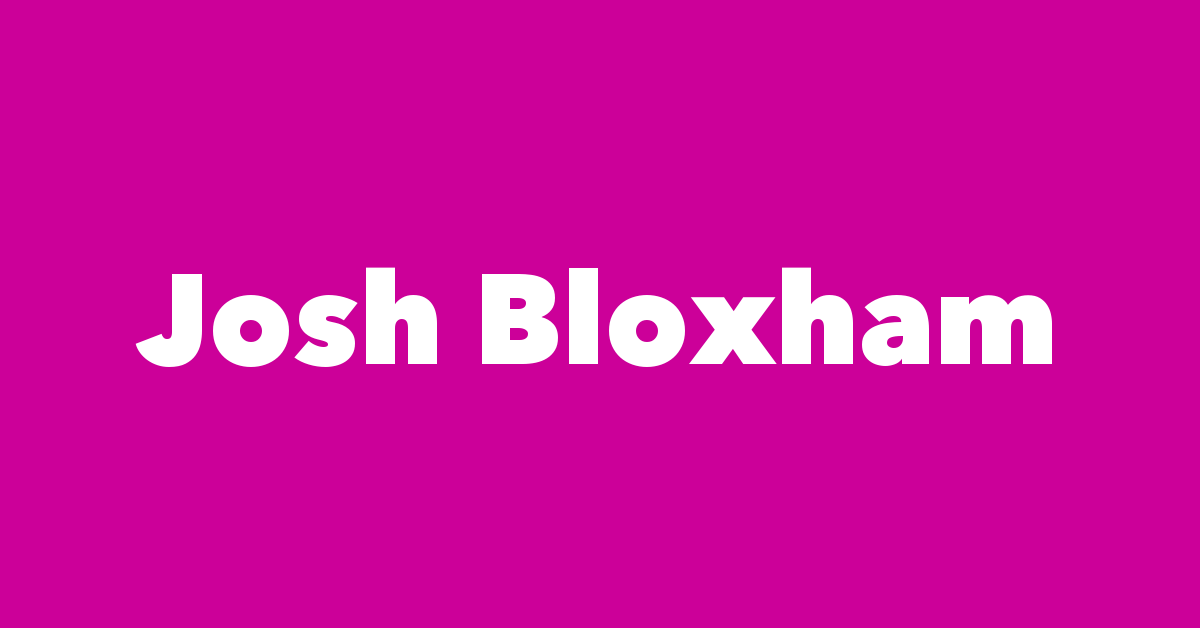 Josh Bloxham - Spouse, Children, Birthday & More