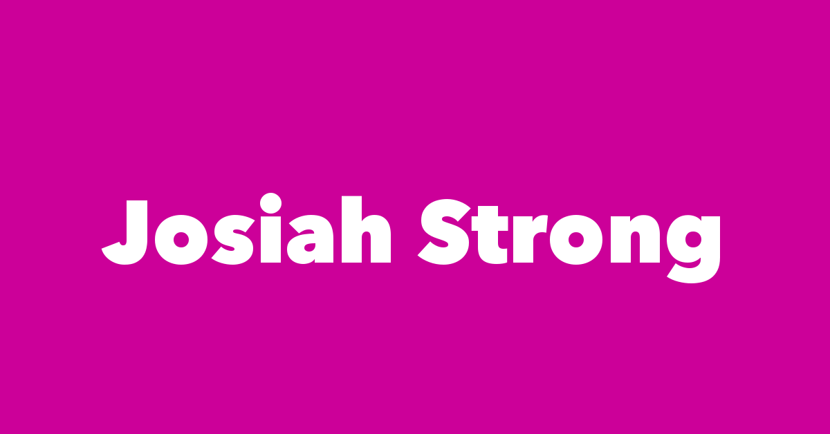 Josiah Strong - Spouse, Children, Birthday & More