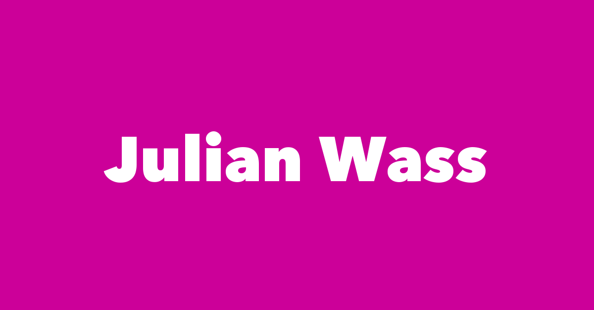 Julian Wass - Spouse, Children, Birthday & More
