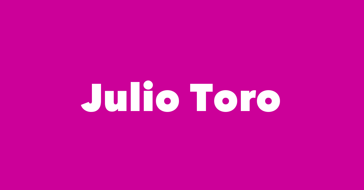 Julio Toro - Spouse, Children, Birthday & More