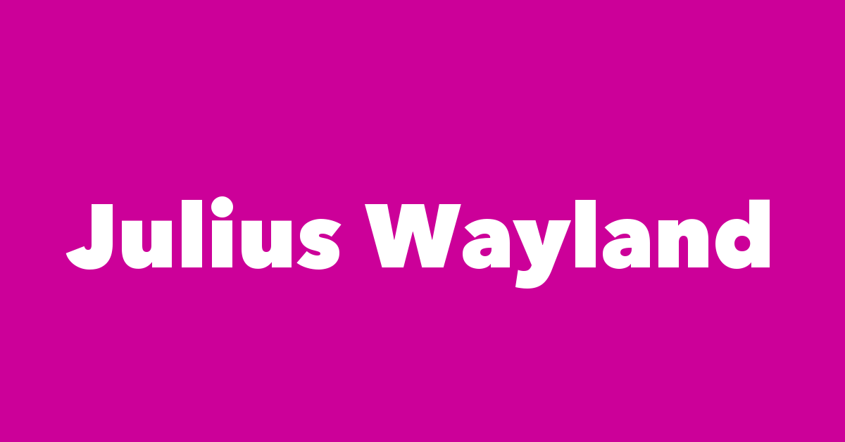 Julius Wayland - Spouse, Children, Birthday & More