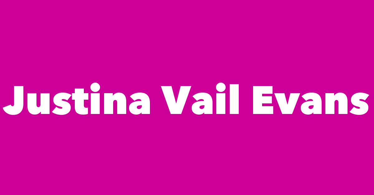 Justina Vail Evans - Spouse, Children, Birthday & More