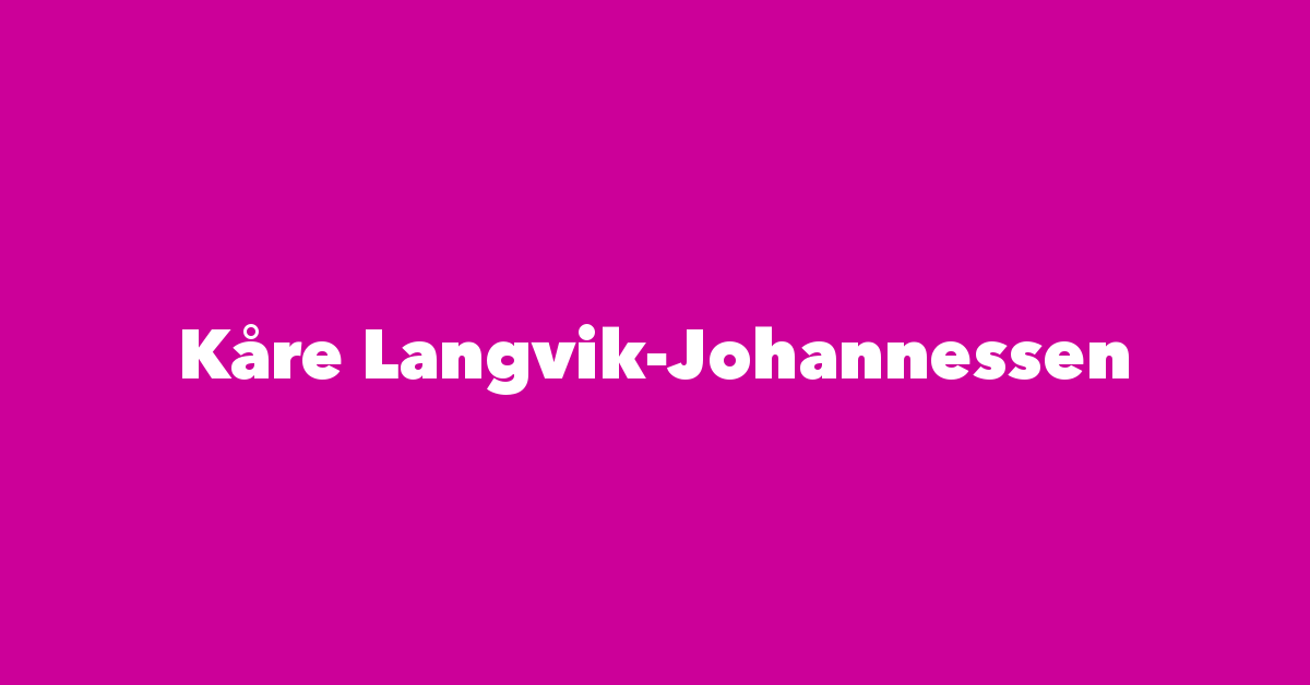 Kåre Langvik-Johannessen - Spouse, Children, Birthday & More