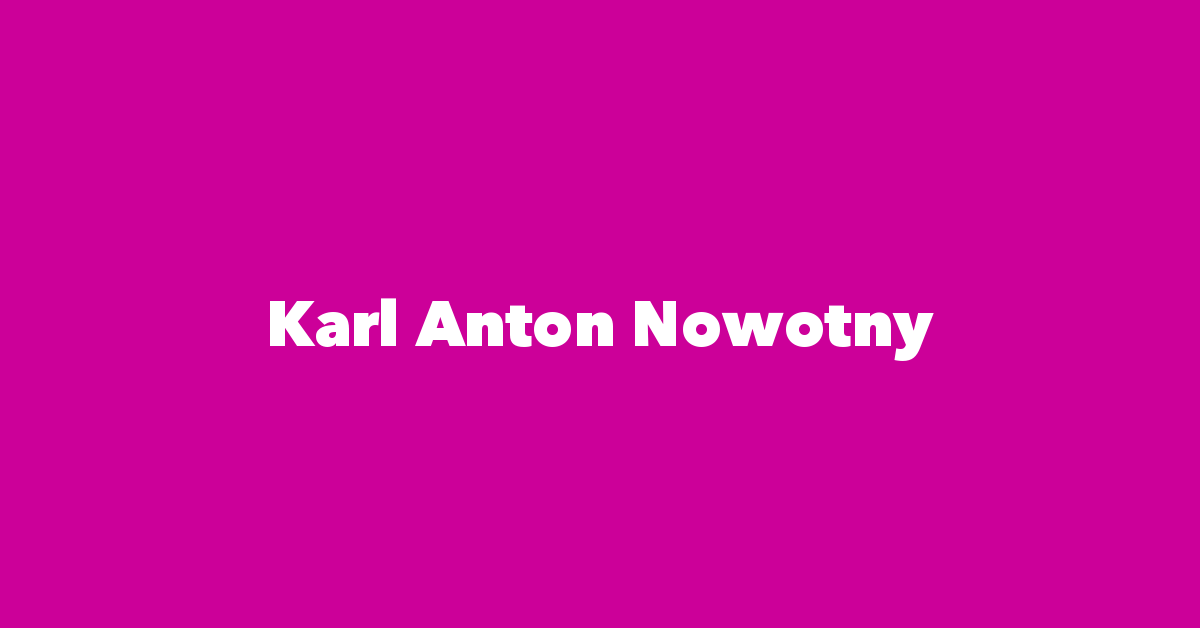 Karl Anton Nowotny - Spouse, Children, Birthday & More