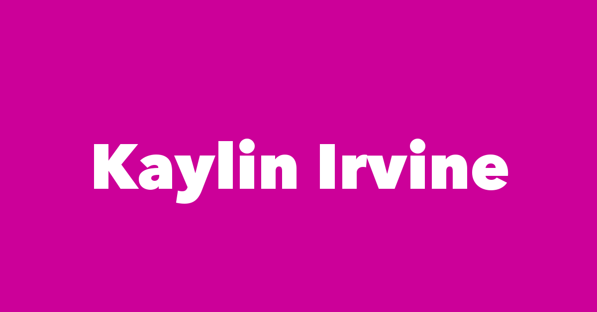 Kaylin Irvine - Spouse, Children, Birthday & More
