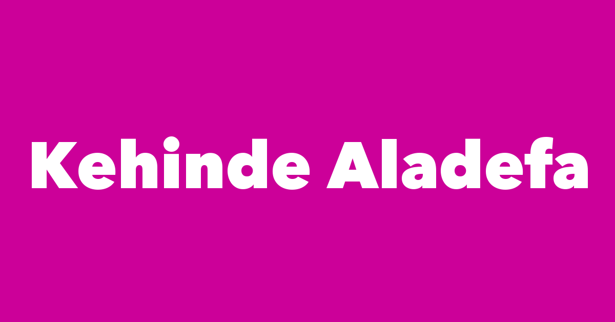 Kehinde Aladefa - Spouse, Children, Birthday & More
