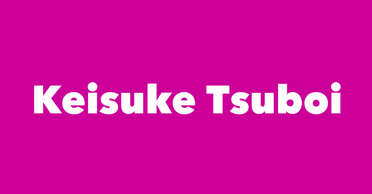 Keisuke Tsuboi - Spouse, Children, Birthday & More