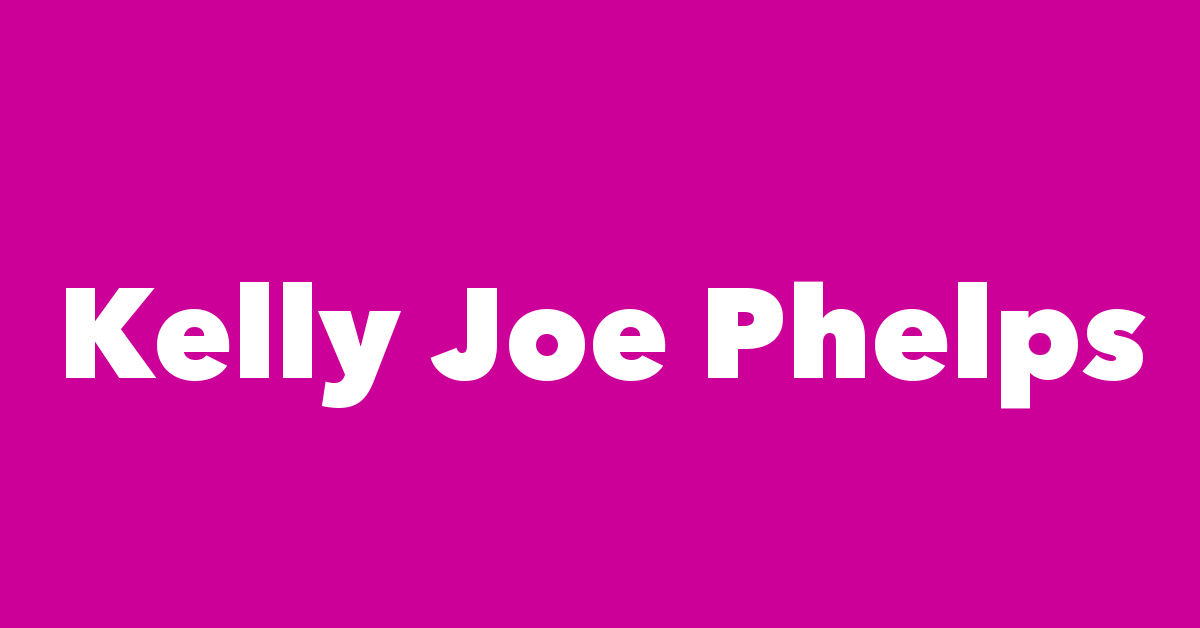 Kelly Joe Phelps - Spouse, Children, Birthday & More