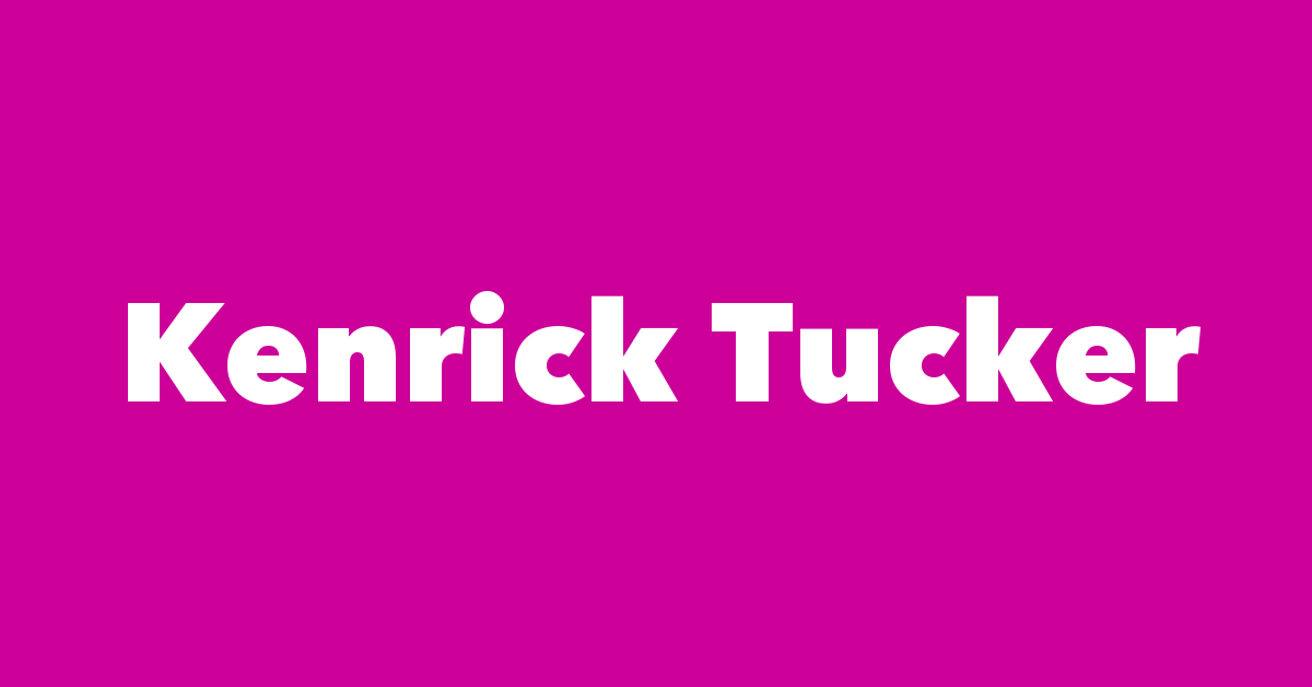 Kenrick Tucker - Spouse, Children, Birthday & More