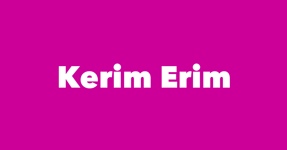 Kerim Erim - Spouse, Children, Birthday & More