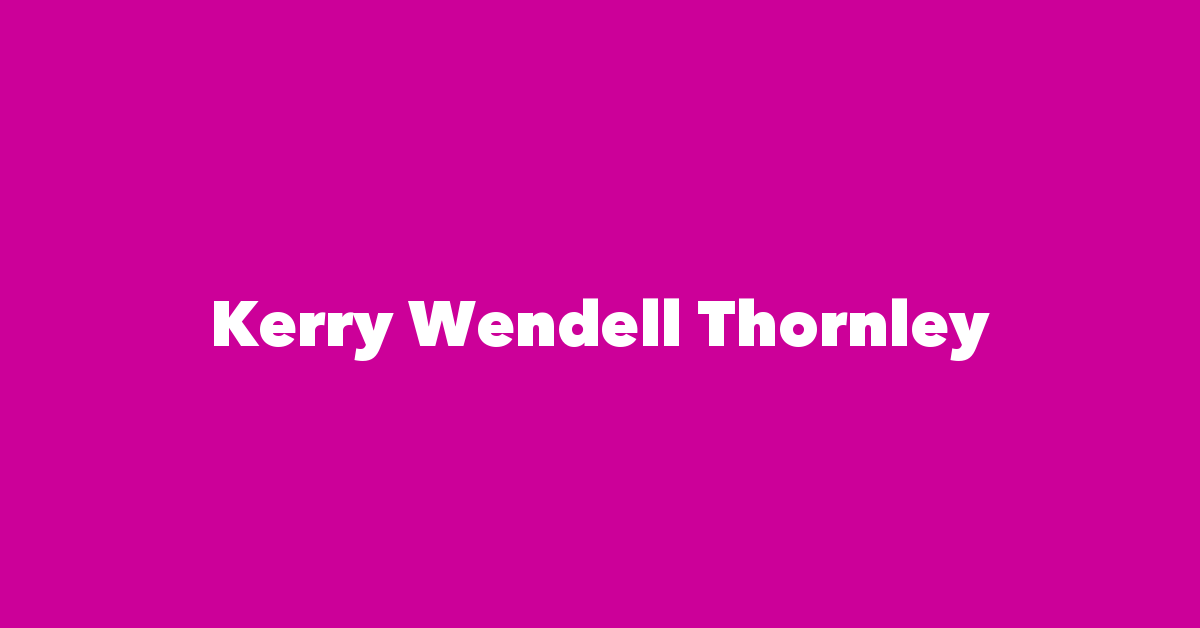 Kerry Wendell Thornley - Spouse, Children, Birthday & More