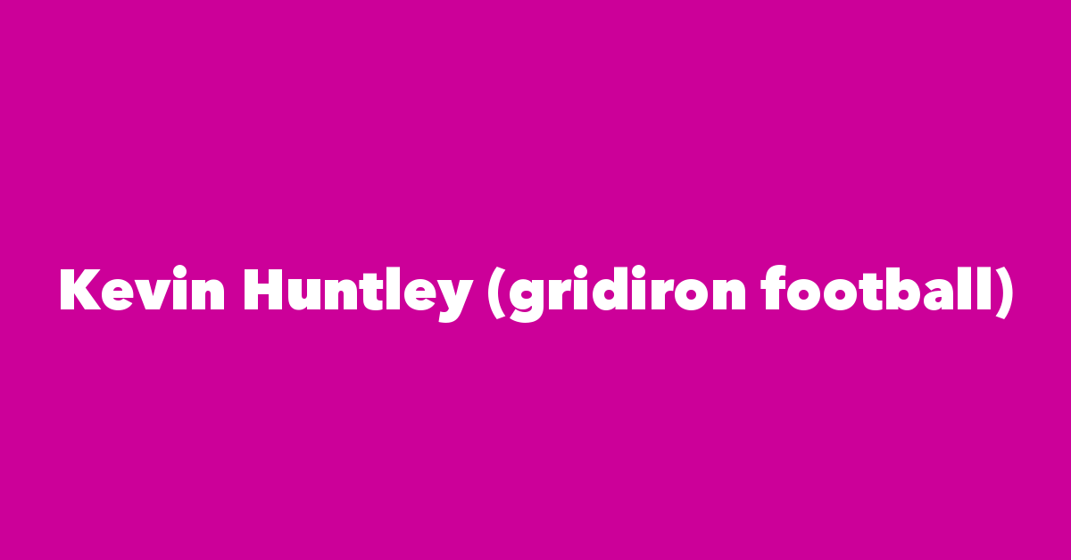 Kevin Huntley (gridiron football) - Spouse, Children, Birthday & More