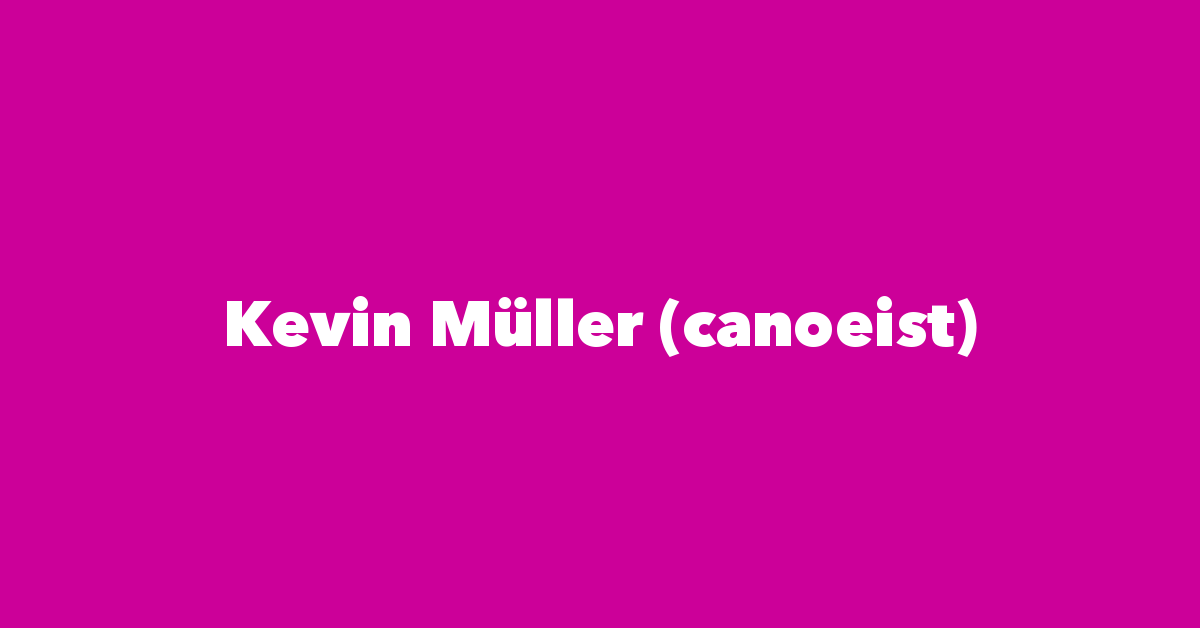 Kevin Müller (canoeist) - Spouse, Children, Birthday & More